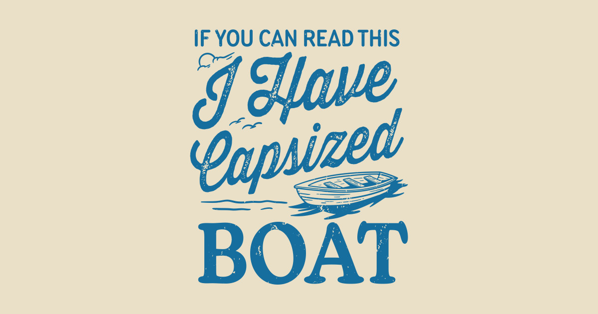 If You Can Read This I Have Capsized Boat - If You Can Read This I Have ...