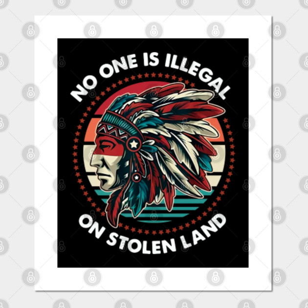 No one is illegal on stolen land native vintage - Illegal - Posters and ...