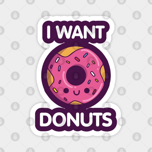 I Want Donuts - Donuts - Magnet | TeePublic