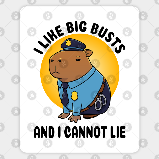 I like big busts and I cannot lie Capybara Police - Funny Capybara ...