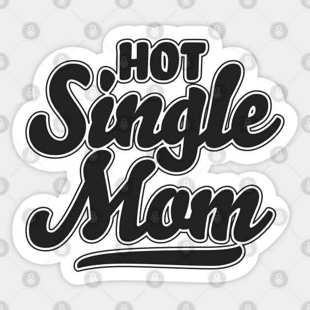 Hot Single Mom Heather - Hot Moms - Sticker | TeePublic