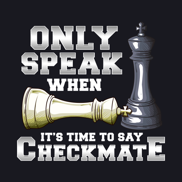 Only Speak When It's Time To Say Checkmate Chess - Checkmate - Baseball ...