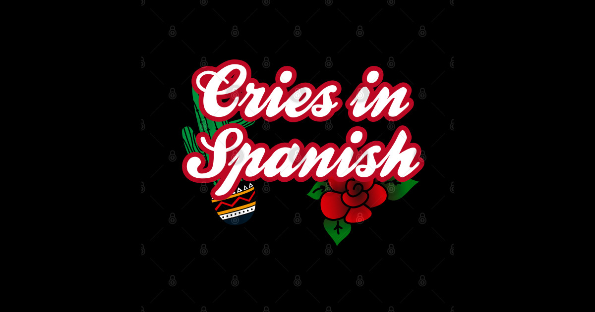 Cries in Spanish - Cries In Spanish - Sticker | TeePublic