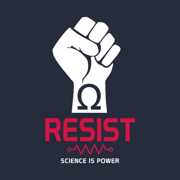 Resist T-Shirt: Science is Power - Science - T-Shirt | TeePublic