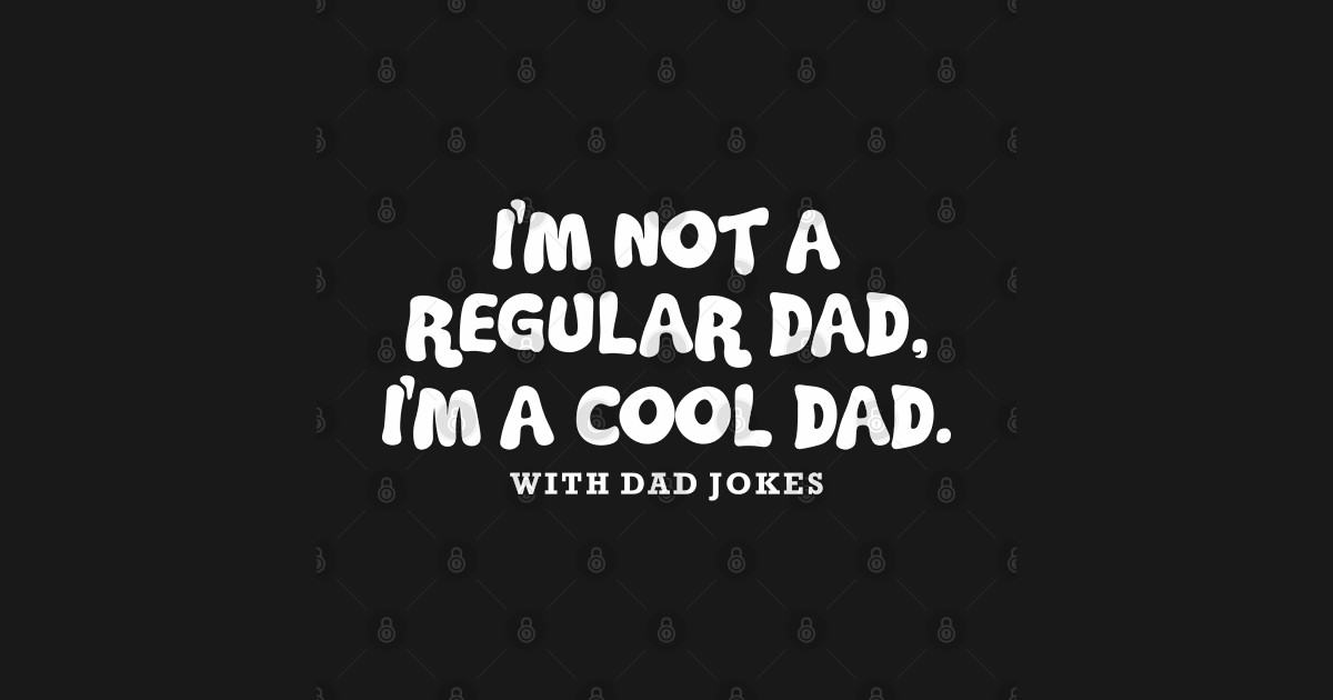 I'm Not a Regular Dad, I'm a Cool Dad, with Dad Jokes - Dad Jokes - T ...