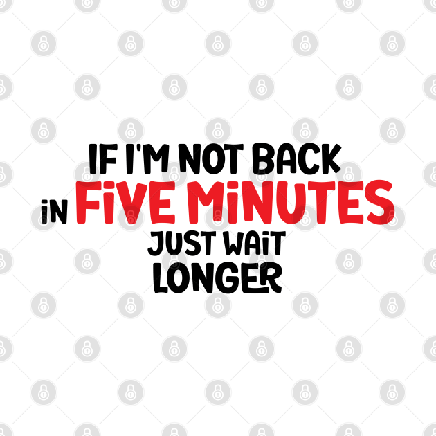 If I'm Not Back In Five Minutes, Just Wait Longer - Movie Quotes - T ...