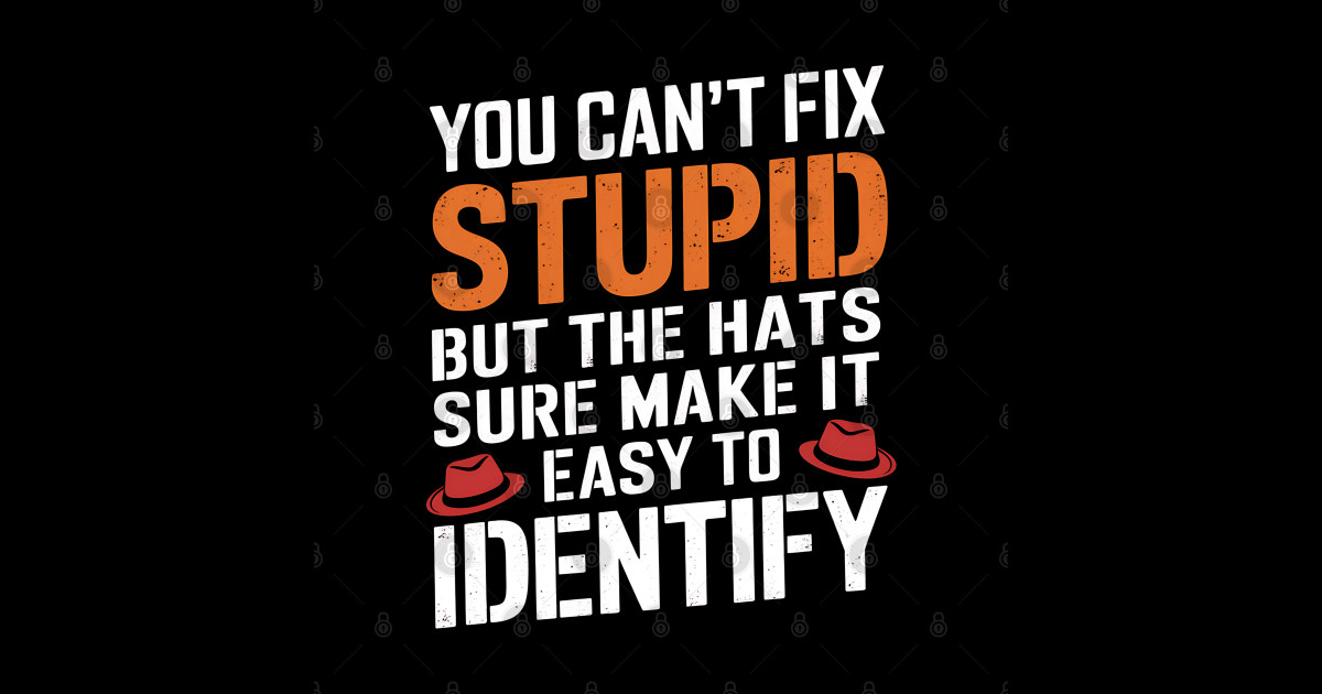 you can't fix stupid but the hats sure make it easy to identify - You ...