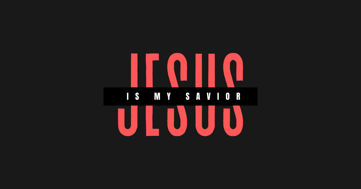 Jesus Is My Savior | Christian Typography - Jesus Is My Savior - T ...