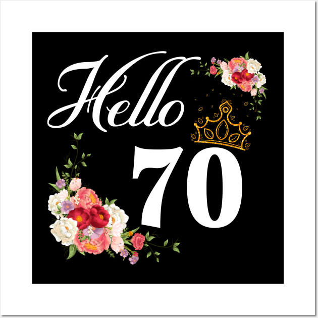 Hello 70 with flowers & Crown 70th Birthday - 70th Birthday - Posters ...