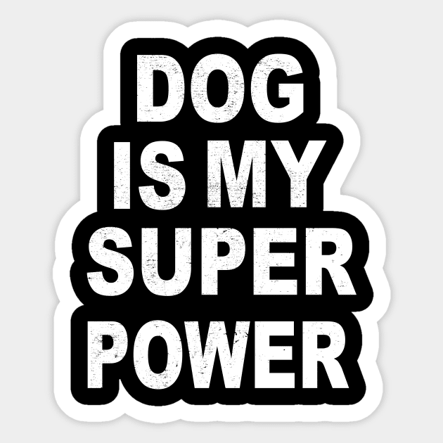 dog is my superpower - Dog Is My Superpower - Sticker | TeePublic