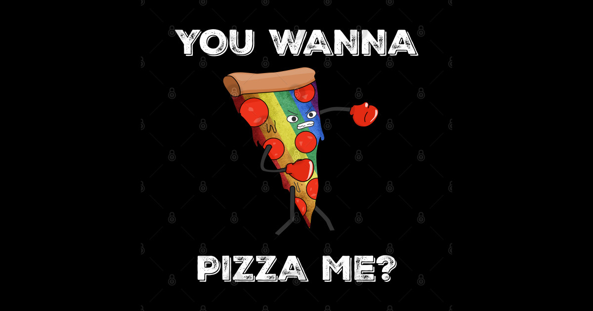 Funny Gay LGBTQ Pizza Lover Pride You Wanna Pizza Me Humor - Gay Pizza ...