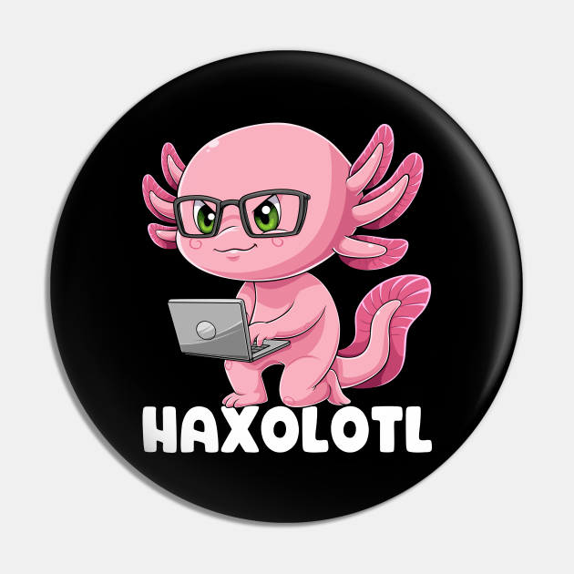 Axolotl Hacker Computer Nerd Haxolotl Kawaii Axolotl Coder - Axolotl Hacker - Pin | TeePublic