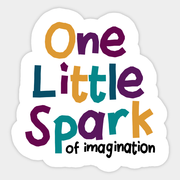 One Little Spark of Imagination - Figment - Sticker | TeePublic