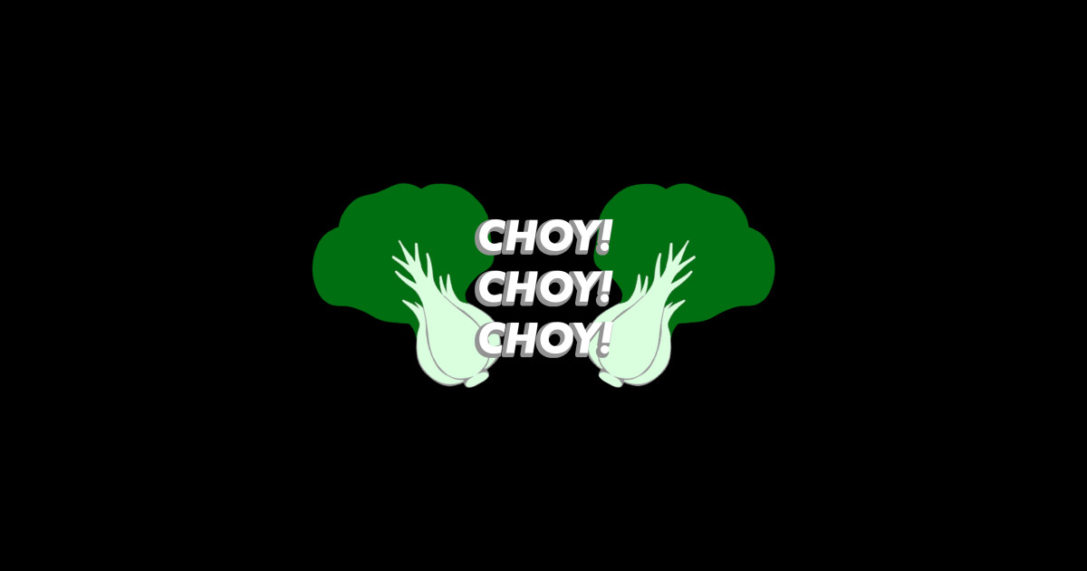 Choy! Choy! Choy! - Vegetable - Sticker | TeePublic