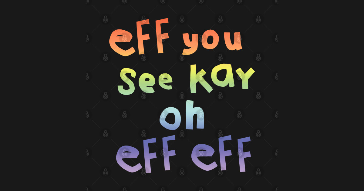 Eff You See Kay Rainbow Gradient - Eff You See Kay - T-Shirt | TeePublic