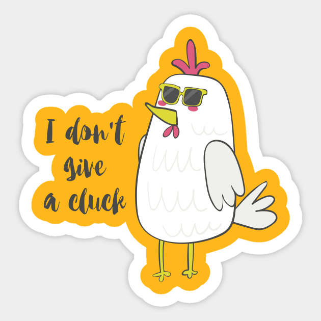 I Don't Give A Cluck - Dont Give A Cluck - Sticker | TeePublic