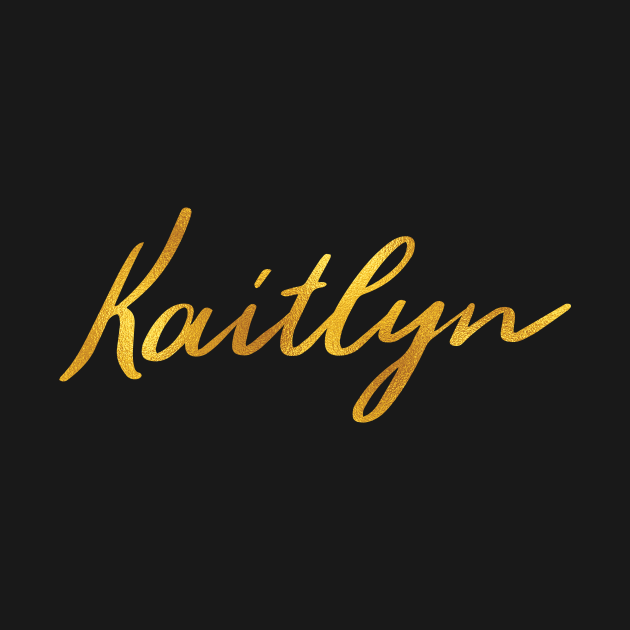 Kaitlyn Name Hand Lettering in Faux Gold Letters - Kaitlyn - T-Shirt ...