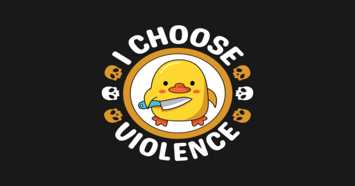 I Choose Violence Funny Duck - Funny Duck Lover - T-Shirt | TeePublic