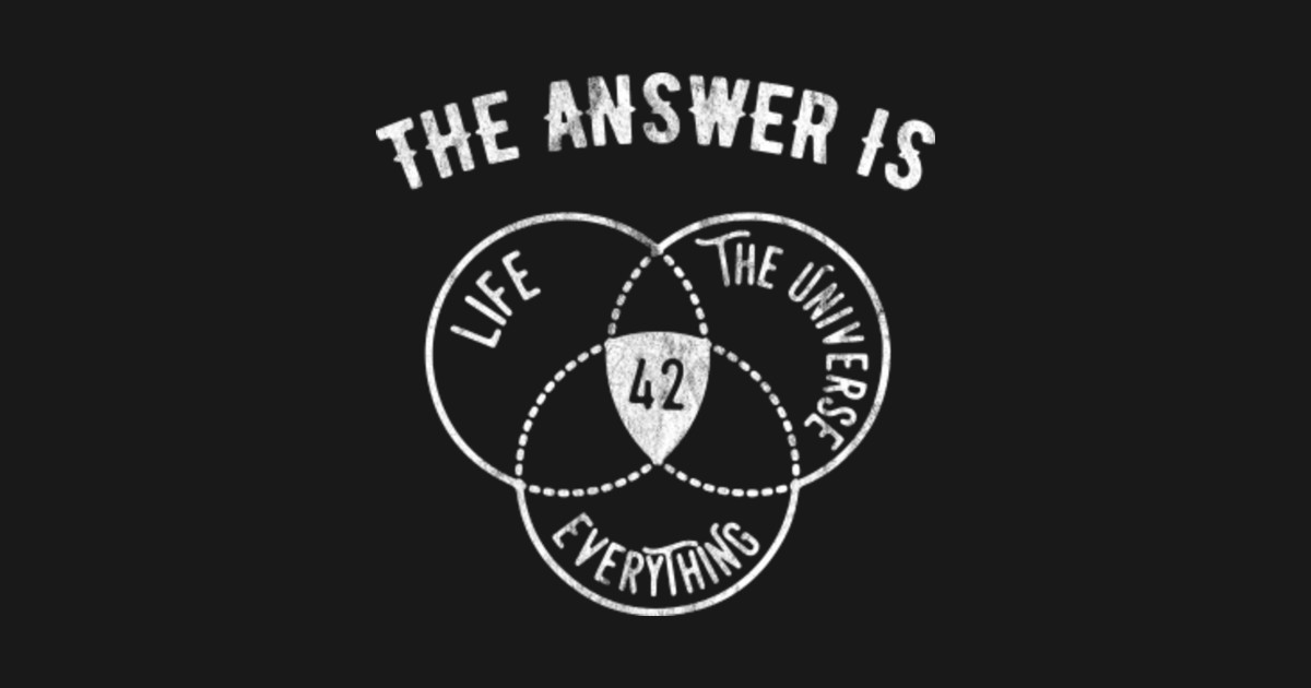 The Answer Is 42 Meaning Of Life Universe Everything Hitchhiker s Guide