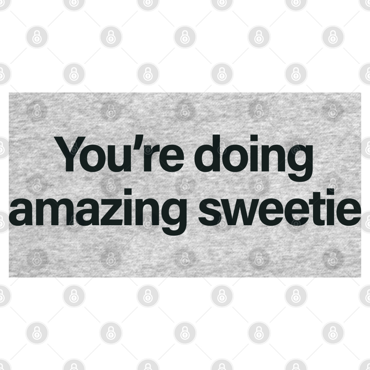 You're Doing Amazing Sweetie - Youre Doing Amazing Sweetie - Hoodie ...