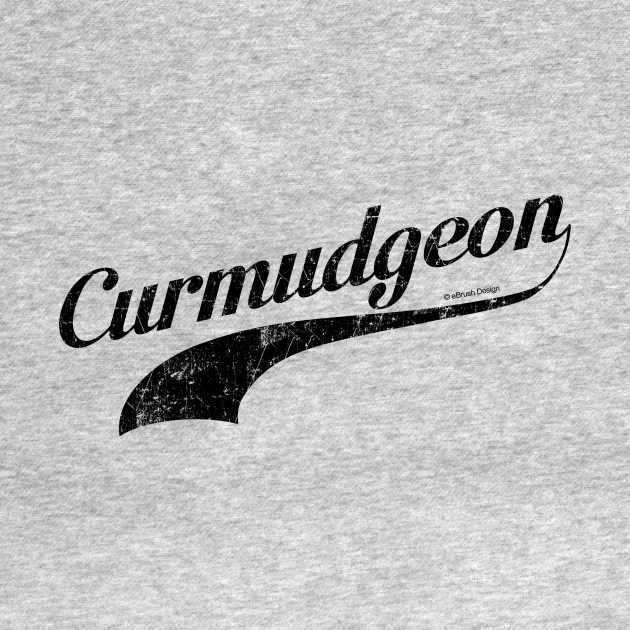 Curmudgeon (salty, grumpy old man) - funny - Curmudgeon - T-Shirt ...