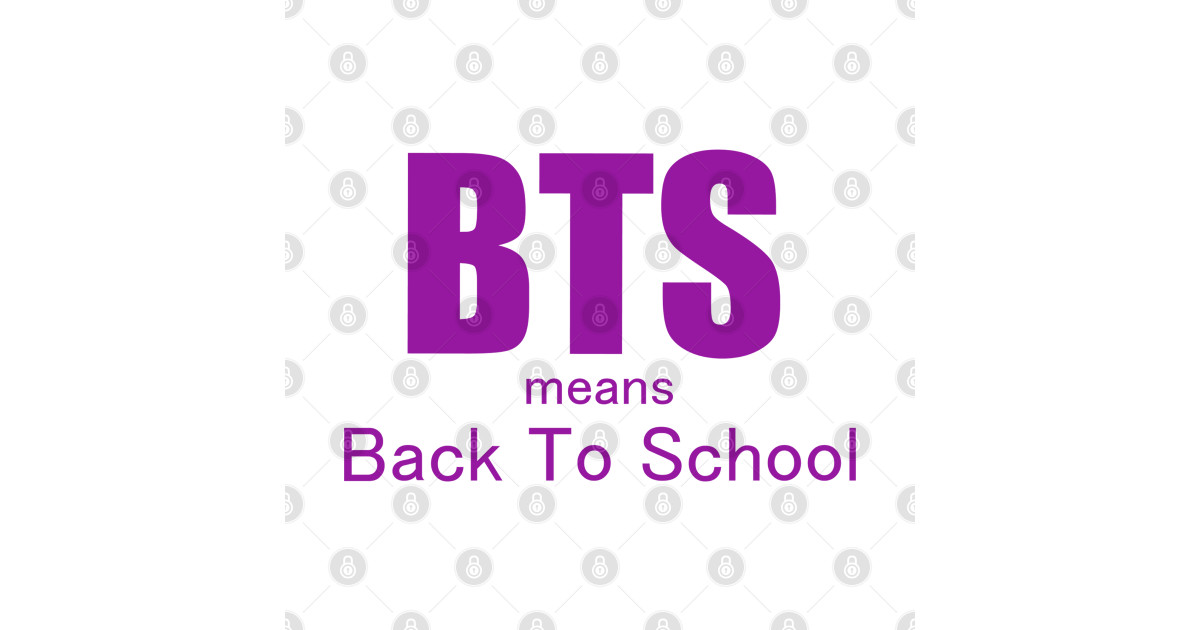 BTS means Back To School - Bts - T-Shirt | TeePublic