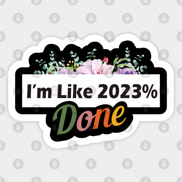 I'm Like 2023% Done Senior Funny Graduation Class Of 2023 - Im Like ...