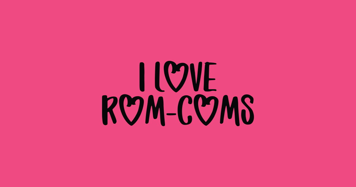 I Love Rom-Coms (Dark Font) - Romcom - T-Shirt | TeePublic