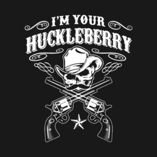 I'm Your Huckleberry T-Shirts | TeePublic