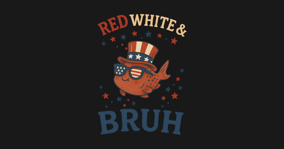 Patriotic Red White & Bruh America Fish Fishing 4th Of July - Red White ...
