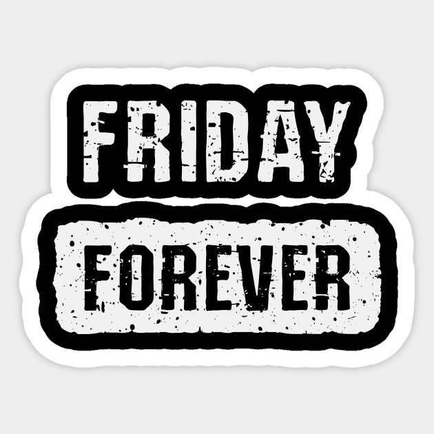 Friday Forever - Friday Forever - Sticker | TeePublic
