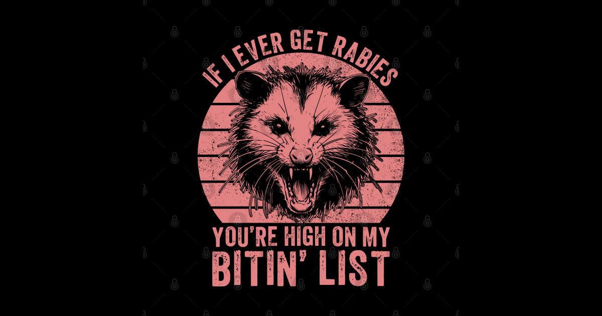 If I Ever Get Rabies, You're High On My Bitin' List - If I Ever Get ...