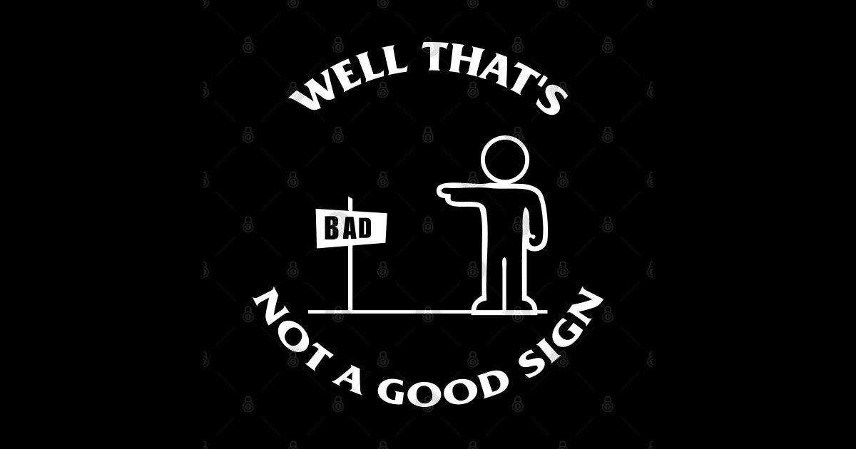 well that's not a good sign - Thats Not A Good Sign - Sticker | TeePublic