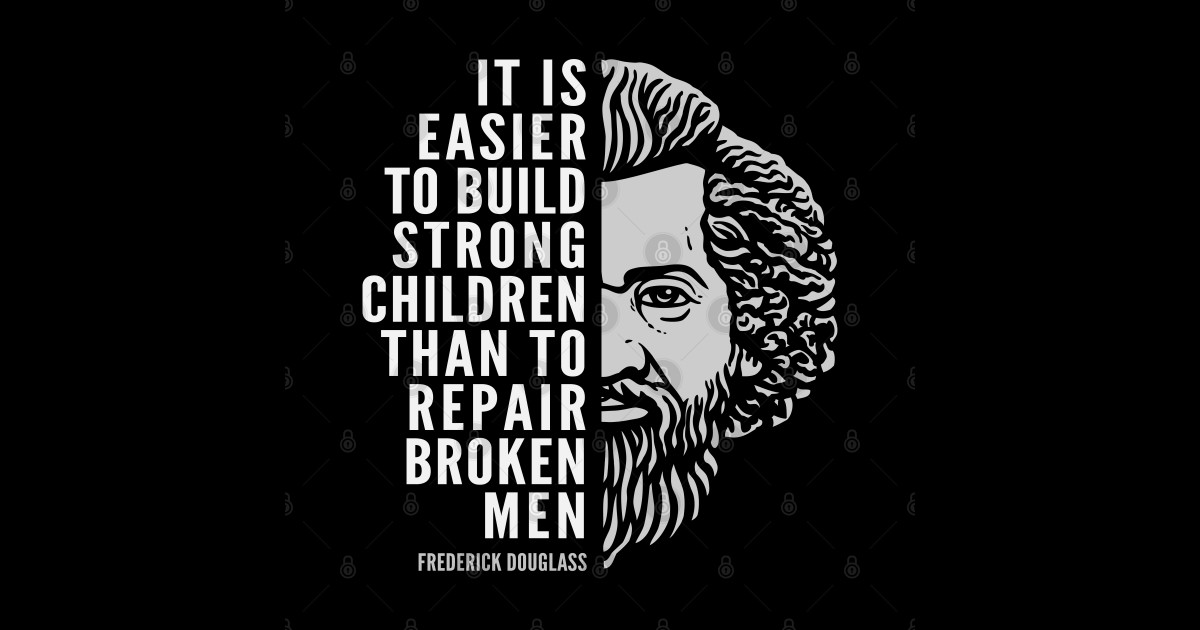 Frederick Douglass Inspirational Quote: Build Strong Children ...