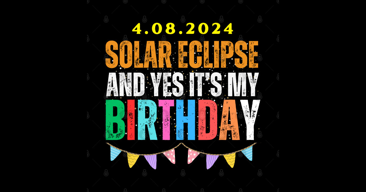 APRIL 8 SOLAR ECLIPSE AND IT'S MY BIRTHDAY - Eclipse 2024 - Magnet | TeePublic