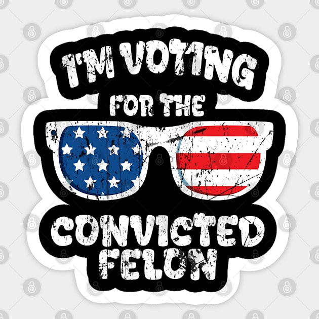i'm voting for the convicted felon - Im Voting For The Convicted Felon ...
