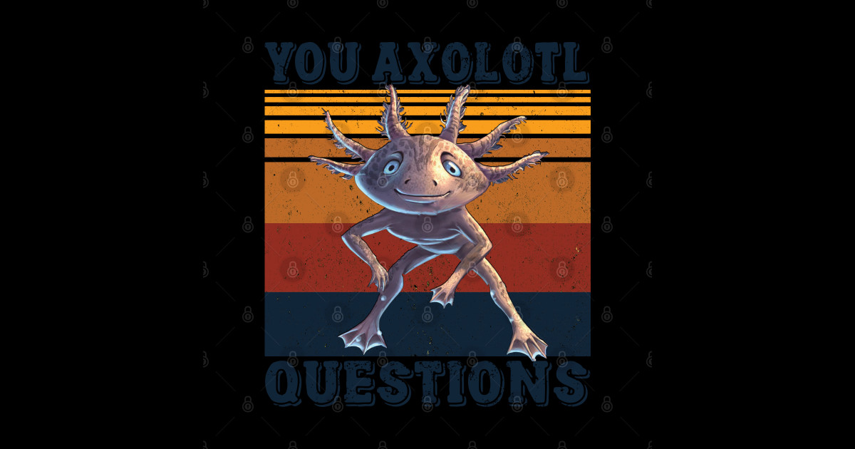 You Axolotl Questions - Axolotl Lover - Sticker | TeePublic