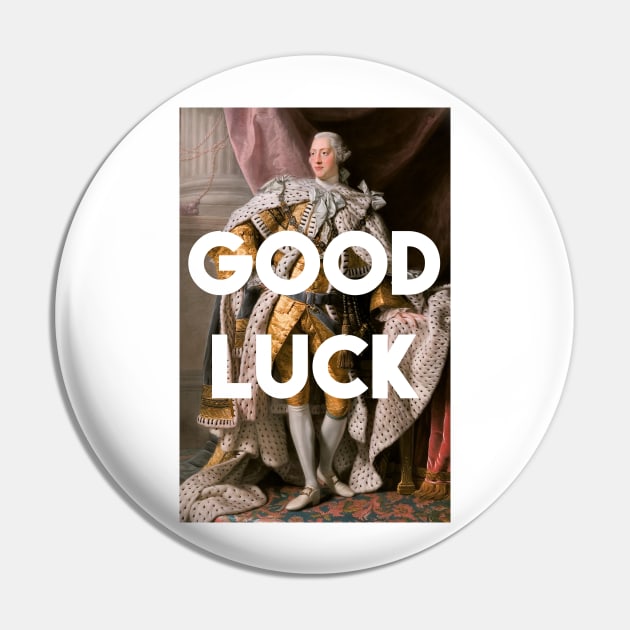 Good luck King George III inspired by Hamilton - George - Pin | TeePublic
