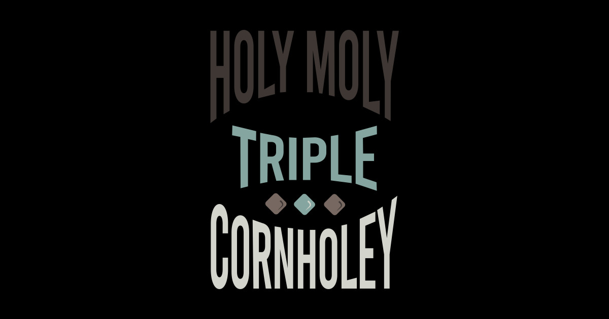 Cornhole Saying Holy Moly Triple Cornholey - Cornhole - Sticker | TeePublic