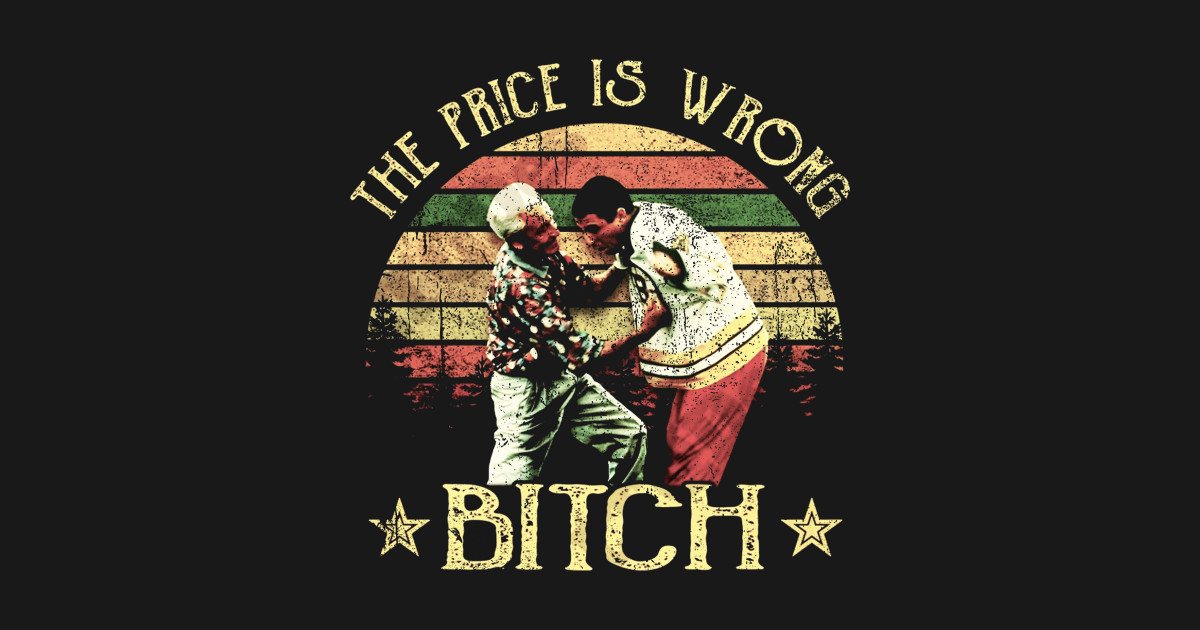 The Price is Wrong Bitch Bob Barker - The Price Is Right - T-Shirt ...