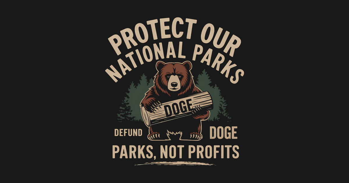 Support National Parks Defund DOGE Parks Not Profits - Support National ...