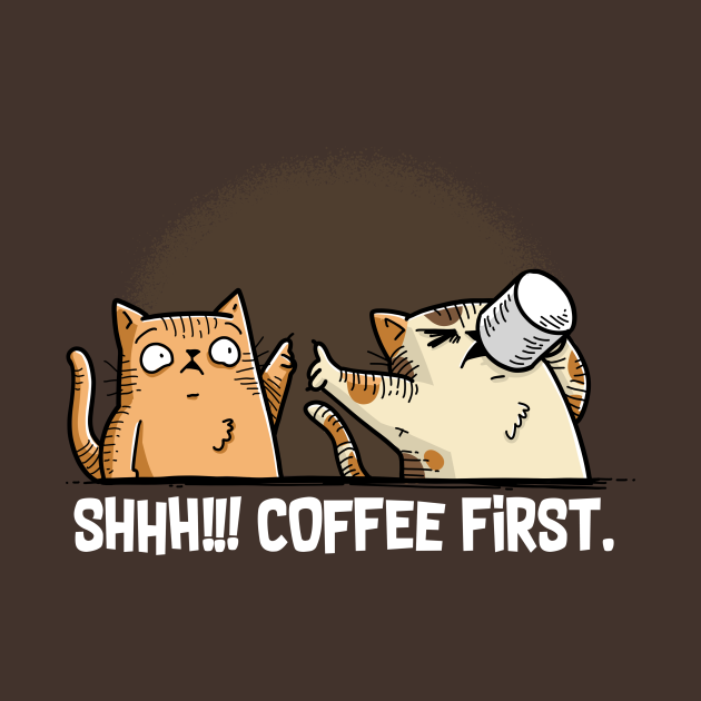 Shhh! Coffee First - Cats And Coffee - T-Shirt | TeePublic