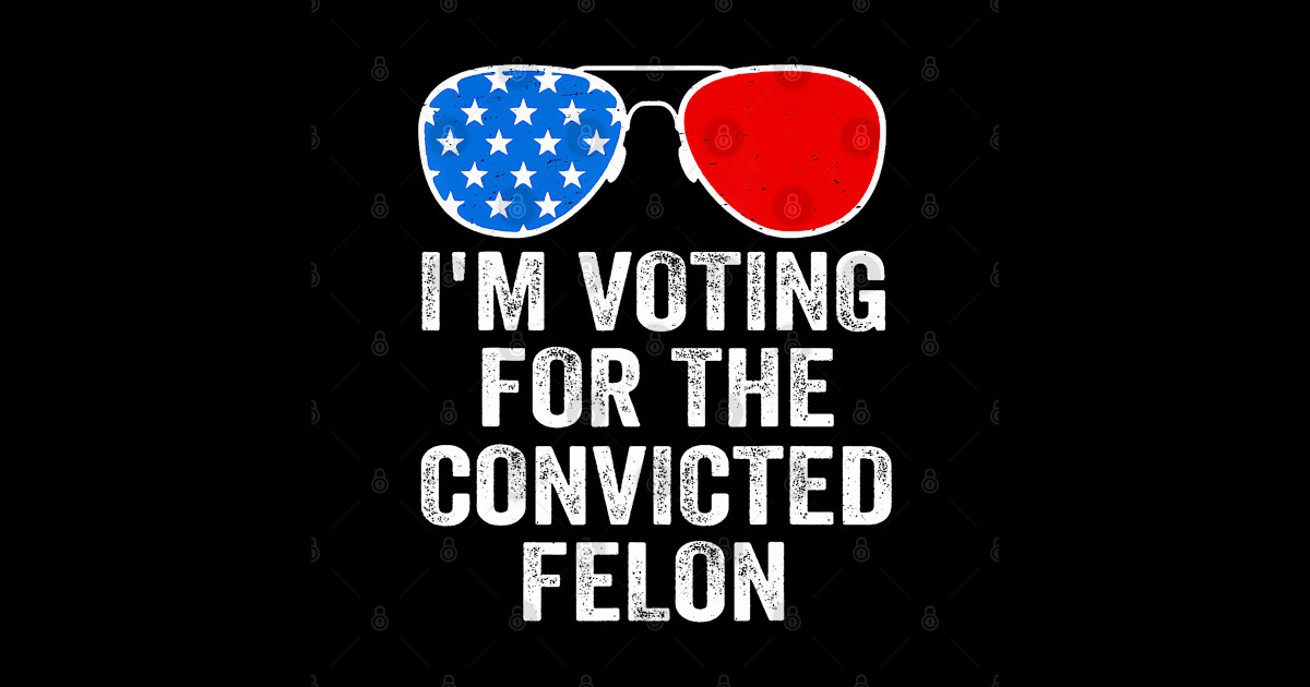 I'm Voting For The Convicted Felon Pro 2024 - Felon Pro 2024 - Sticker ...