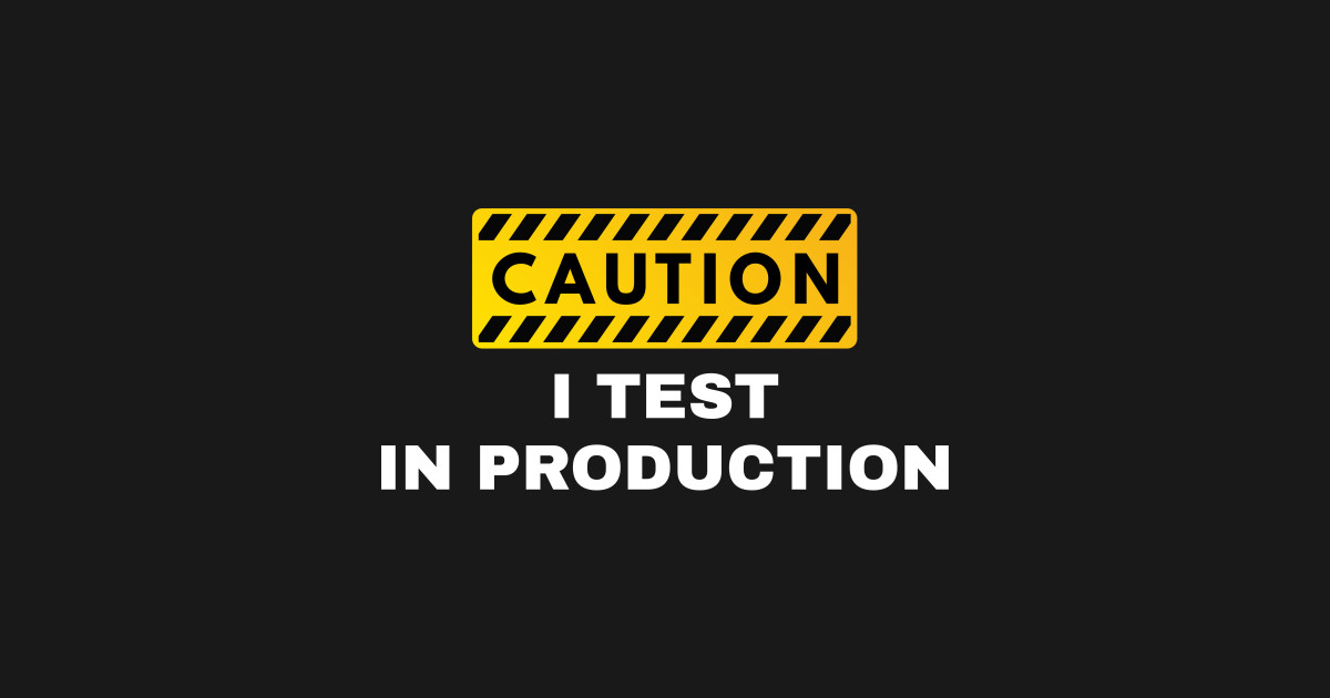 Caution I Test In Production IT Developer Fun Gift - Developer - T ...