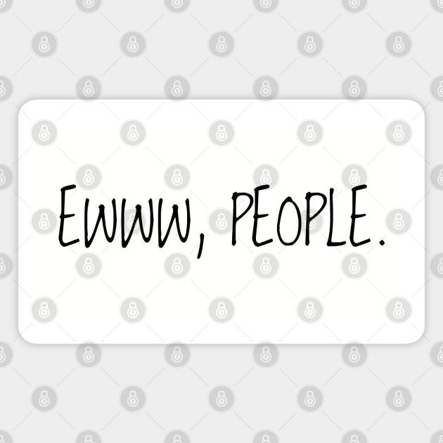 Ewww, People - Black Text - Eww People - Magnet | TeePublic