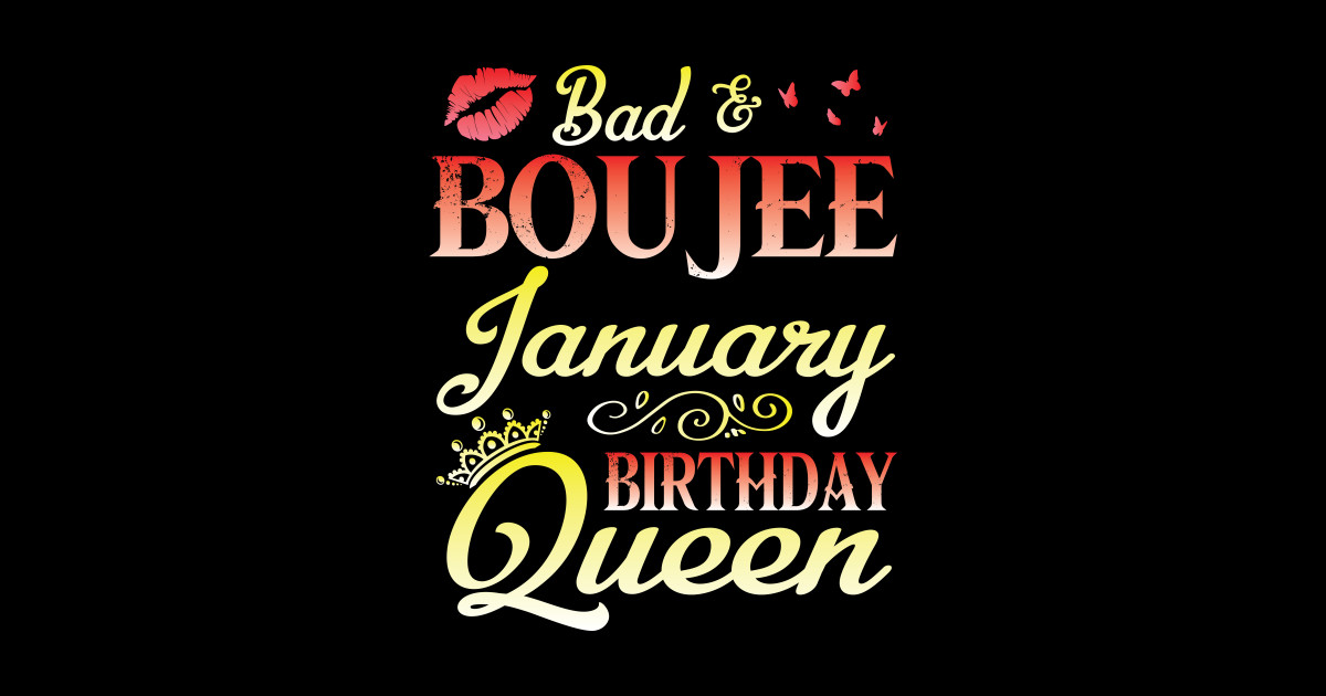 Bad And Boujee January Birthday Queen Happy Birthday To Me Nana Mom ...