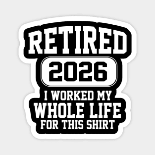 Retired 2026 Worked My Whole Life For T Magnets for Sale | TeePublic