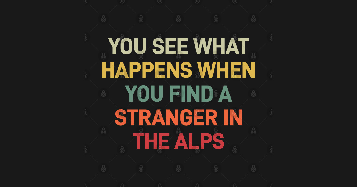 Lebowski Quote, Stranger in the alps - Big Lebowski - T-Shirt | TeePublic