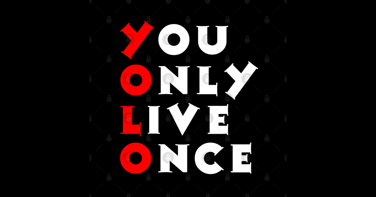 YOLO: You Only Live Once - Yolo - Posters and Art Prints | TeePublic