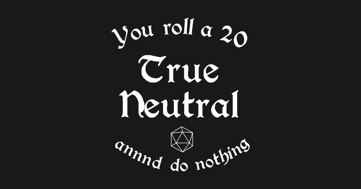 True Neutral Alignment - Dungeons And Dragons - Dungeons And Dragons ...